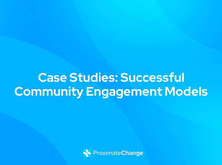 39. Case Studies: Successful Community Engagement Models - Proximate Change